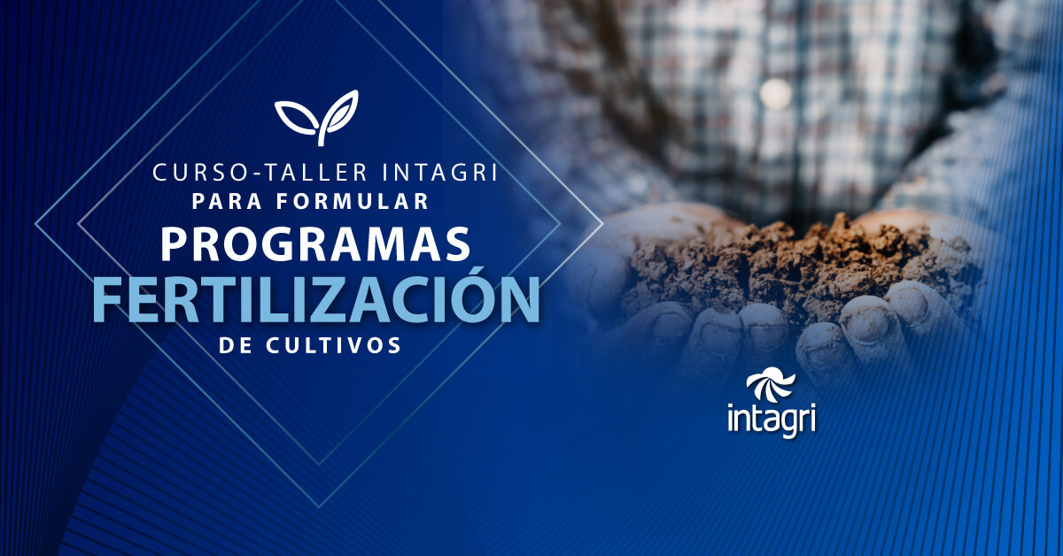 Curso-Taller Intagri para formular programas de Fertilización de Cultivos - Información ...